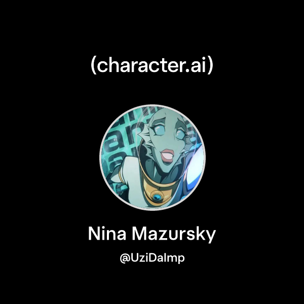 Chat with Nina Mazursky | character.ai | AI Chat, Reimagined–Your Words ...