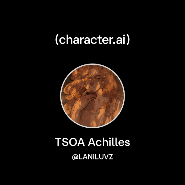 Chat with TSOA Achilles | character.ai | AI Chat, Reimagined–Your Words ...