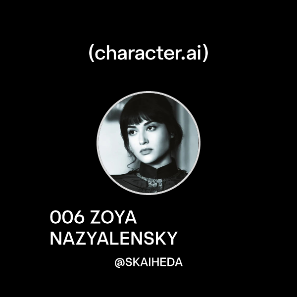 Chat with ZOYA NAZYALENSKY | character.ai | Personalized AI for every ...