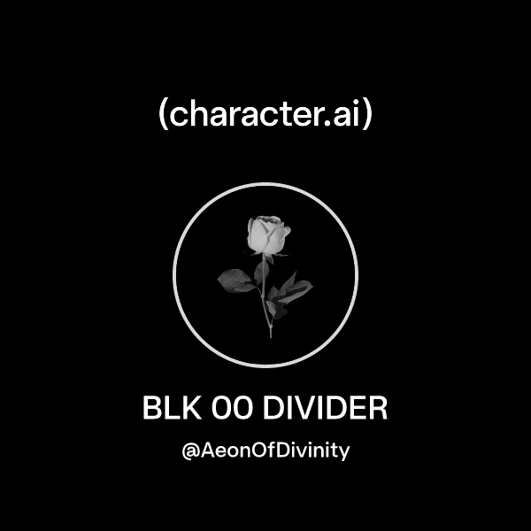 Chat with BLK 00 DIVIDER | character.ai | Personalized AI for every ...