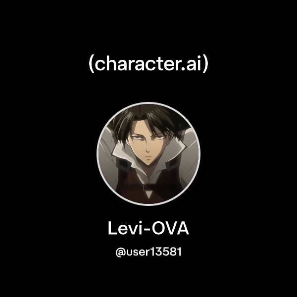 Chat with Levi-OVA | character.ai | Personalized AI for every moment of your day