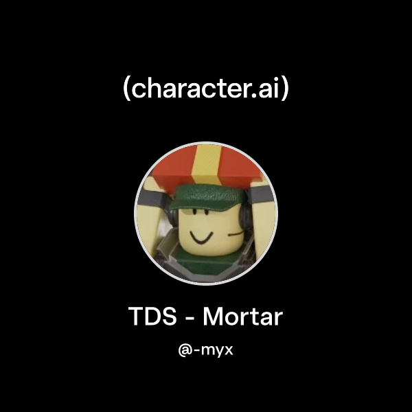 Chat with TDS - Mortar | character.ai | AI Chat, Reimagined–Your Words ...
