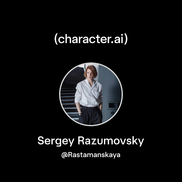 Chat with Sergey Razumovsky | character.ai | AI Chat, Reimagined–Your ...