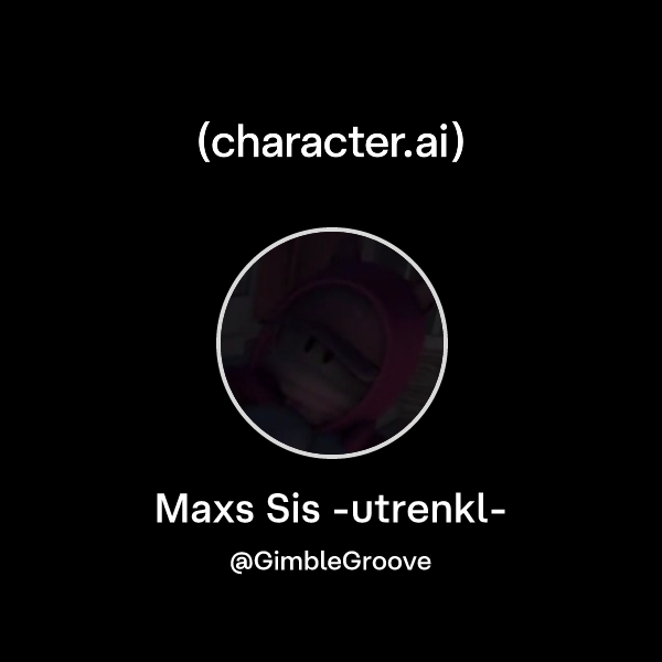 Chat with Maxs Sis -utrenkl- | character.ai | AI Chat, Reimagined–Your ...