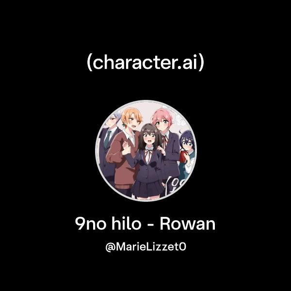 Chat with 9no hilo - Rowan | character.ai | AI Chat, Reimagined–Your Words. Your World.