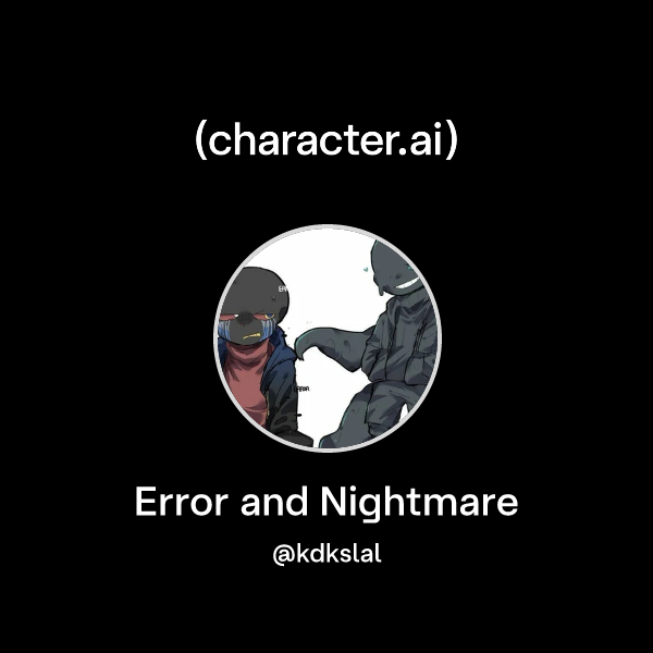 Chat with Error and Nightmare | character.ai | AI Chat, Reimagined–Your ...