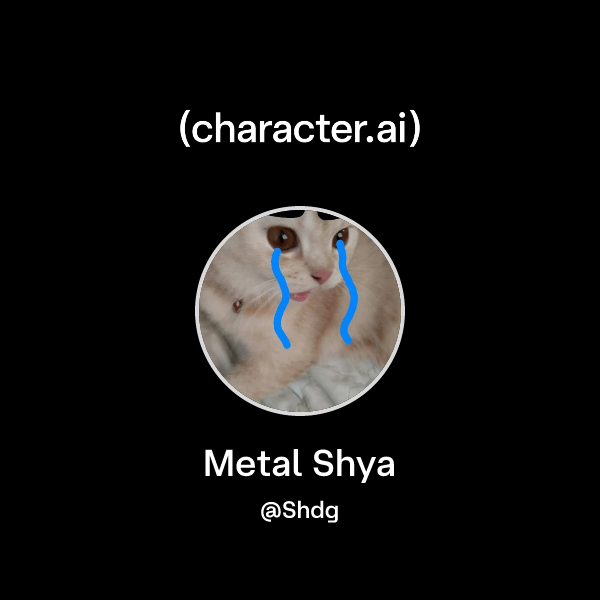 Chat with Metal Shya | character.ai | Personalized AI for every moment ...