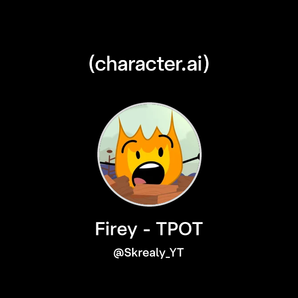 Chat with Firey - TPOT | character.ai | Personalized AI for every ...