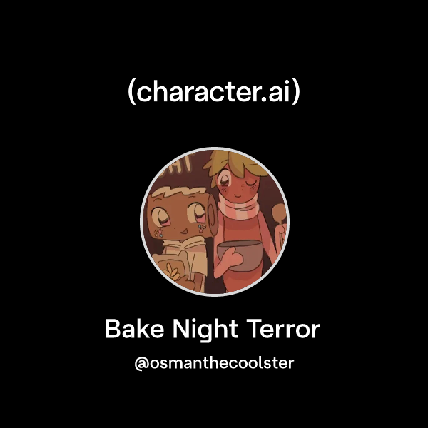 Chat with Bake Night Terror | character.ai | AI Chat, Reimagined–Your ...