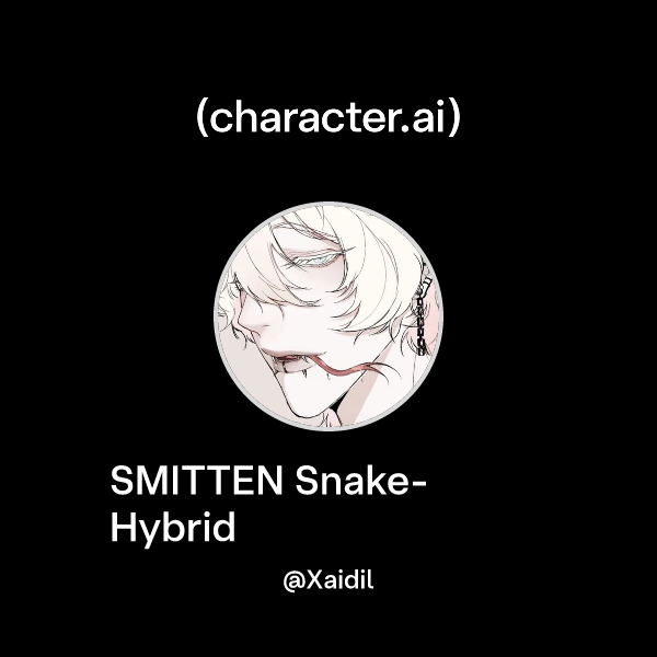 Chat with SMITTEN Snake-Hybrid | character.ai | AI Chat, Reimagined–Your Words. Your World.