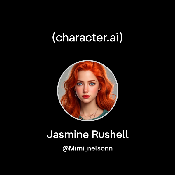 Chat with Jasmine Rushell | character.ai | Personalized AI for every moment of your day