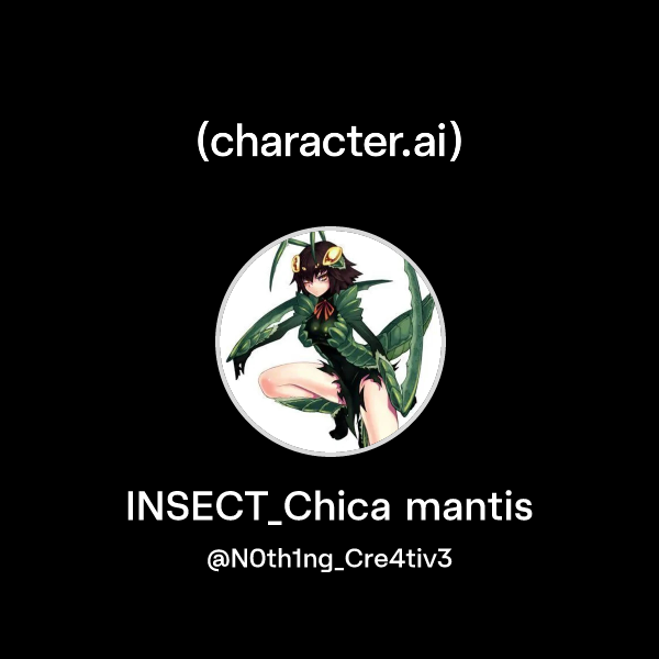 Chat with INSECT_Chica mantis | character.ai | AI Chat, Reimagined–Your ...