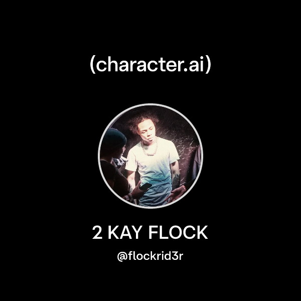 Chat with 2 KAY FLOCK | character.ai | AI Chat, Reimagined–Your Words ...