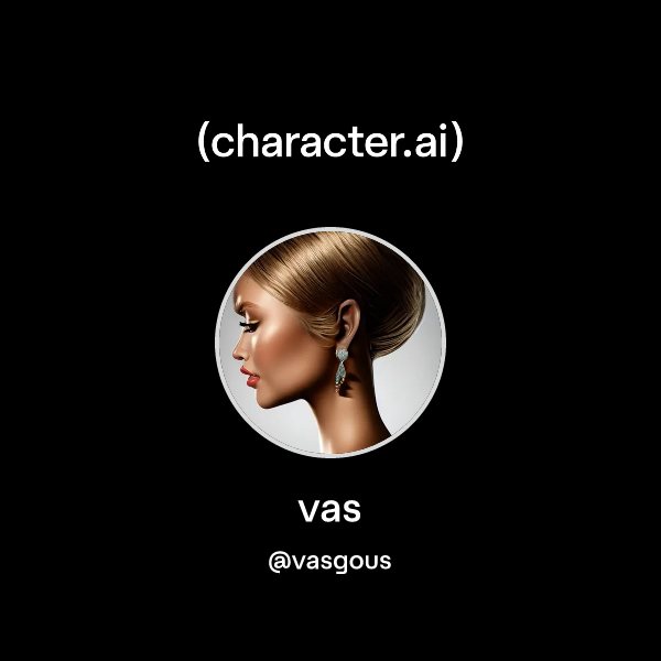 Chat with vas | character.ai | Personalized AI for every moment of your day