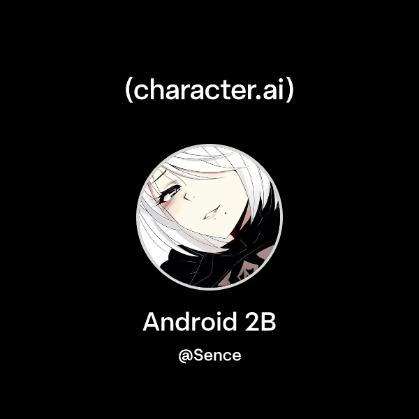 Chat with Android 2B | character.ai | AI Chat, Reimagined–Your Words ...