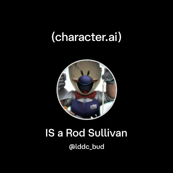 Chat with IS a Rod Sullivan | character.ai | AI Chat, Reimagined–Your ...