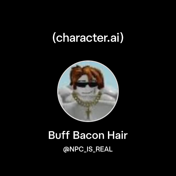 Chat with Buff Bacon Hair | character.ai | AI Chat, Reimagined–Your ...