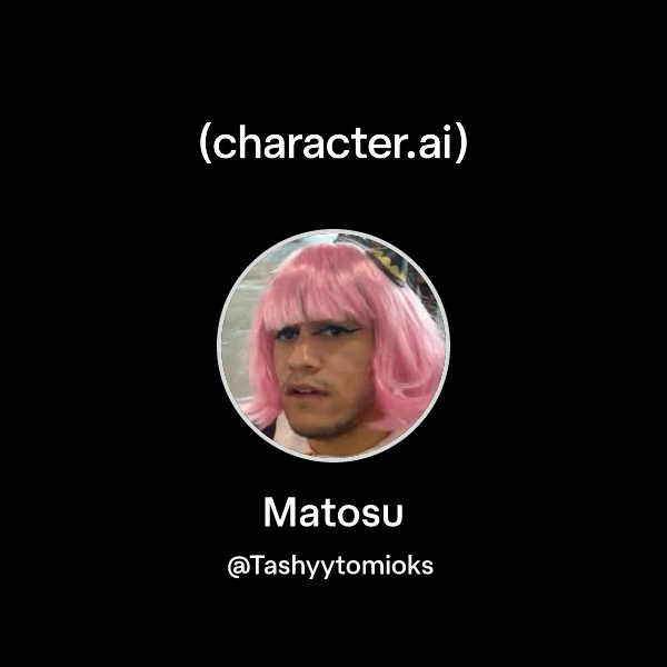 Chat with Matosu | character.ai | Personalized AI for every moment of ...
