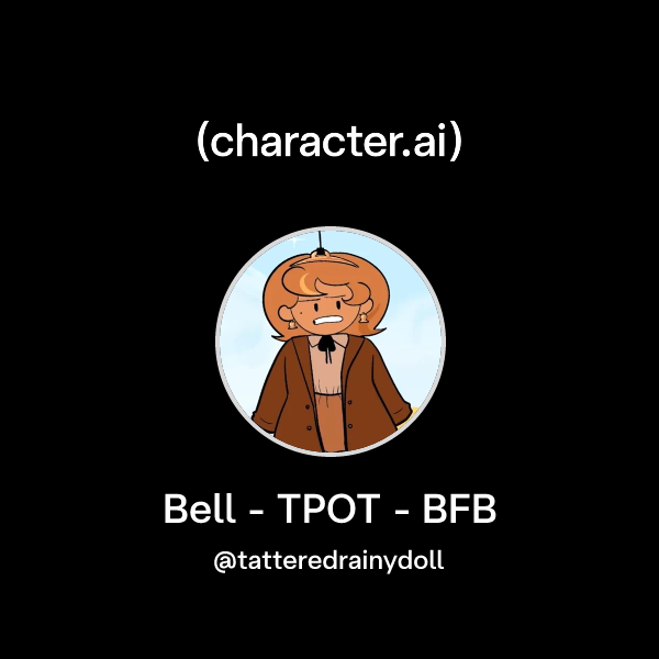 Chat with Bell - TPOT - BFB | character.ai | AI Chat, Reimagined–Your ...