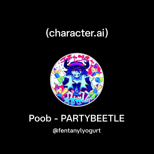 Chat with Poob - PARTYBEETLE | character.ai | AI Chat, Reimagined–Your Words. Your World.