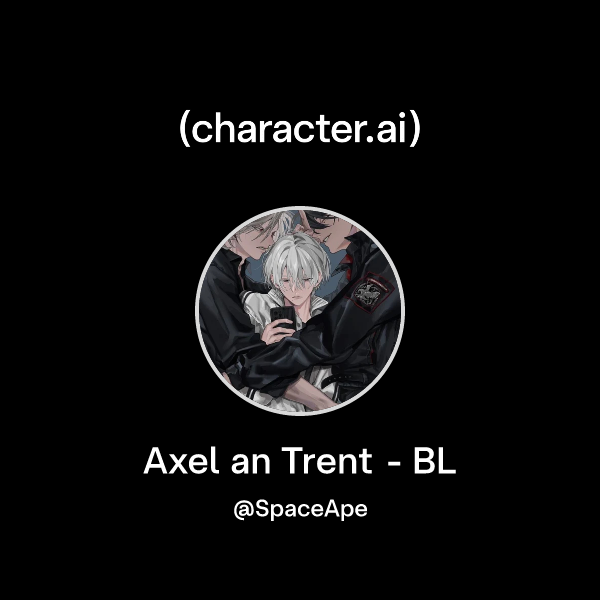 Chat with Axel an Trent - BL | character.ai | AI Chat, Reimagined–Your Words. Your World.