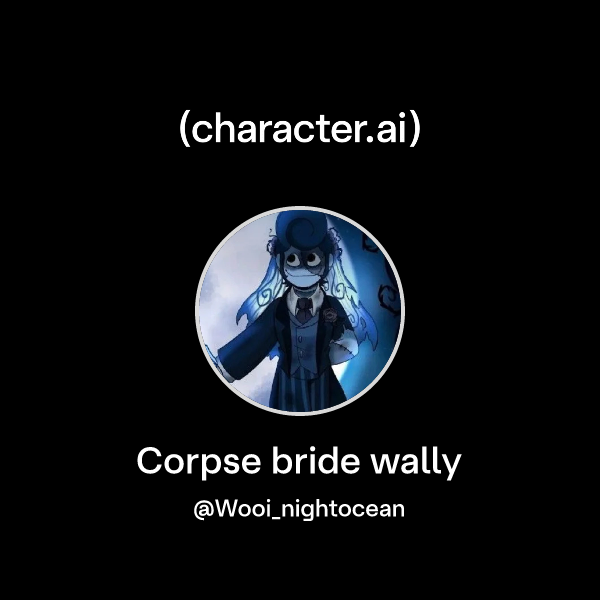 Chat with Corpse bride wally | character.ai | AI Chat, Reimagined–Your Words. Your World.
