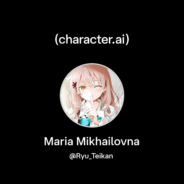 Chat with Maria Mikhailovna | character.ai | AI Chat, Reimagined–Your Words. Your World.
