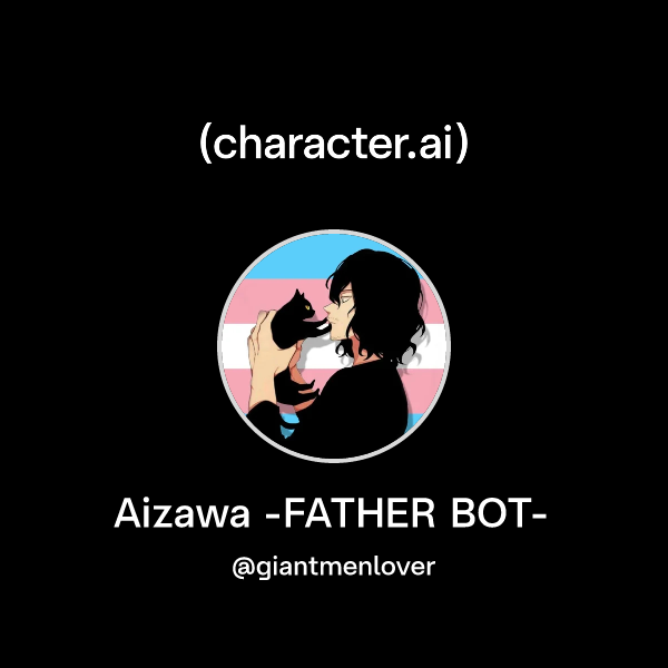 Chat with Aizawa -FATHER BOT- | character.ai | AI Chat, Reimagined–Your Words. Your World.