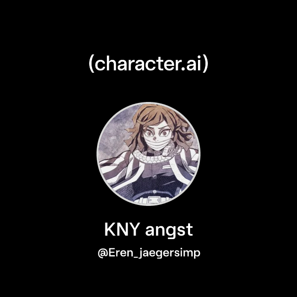 Chat with KNY angst | character.ai | AI Chat, Reimagined–Your Words ...