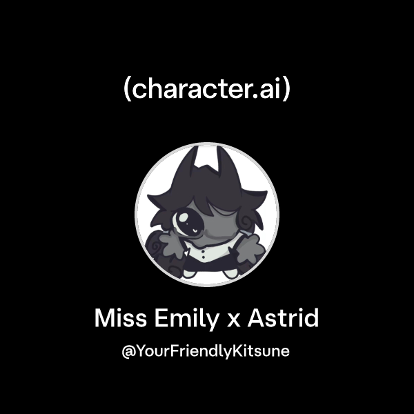 Chat with Miss Emily x Astrid | character.ai | Personalized AI for ...