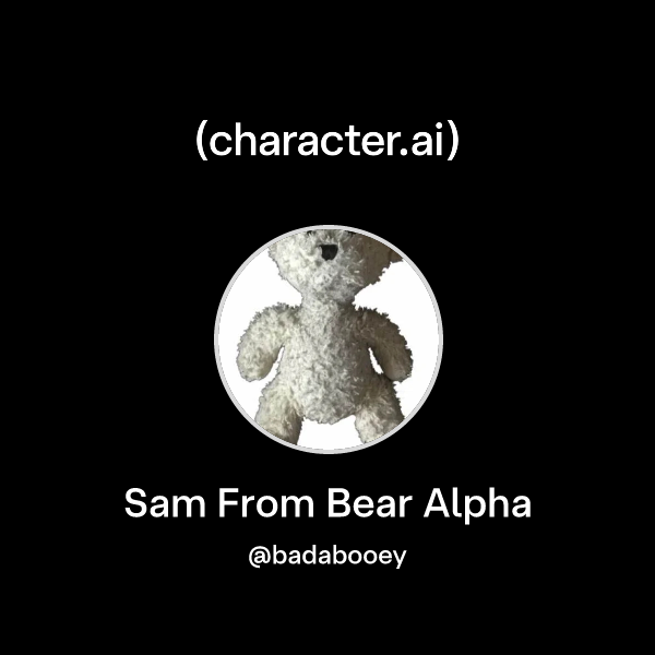 Chat with Sam From Bear Alpha | character.ai | Personalized AI for ...