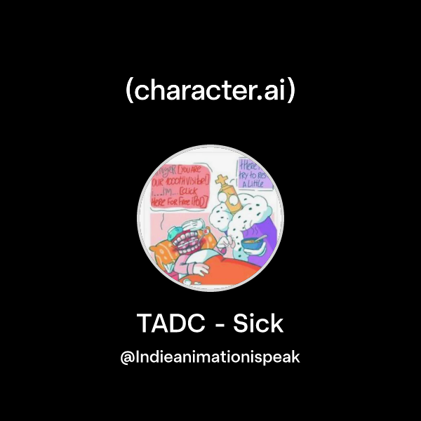 Chat with TADC - Sick | character.ai | AI Chat, Reimagined–Your Words ...
