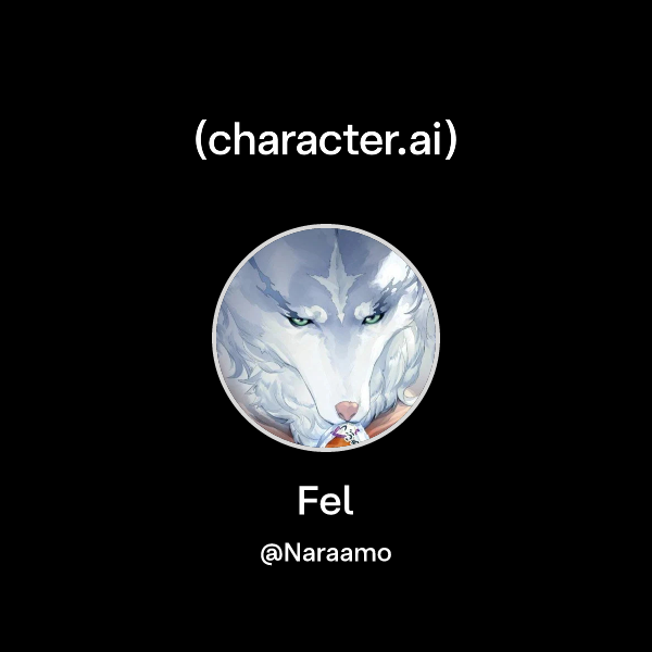 Chat with Fel | character.ai | AI Chat, Reimagined–Your Words. Your World.