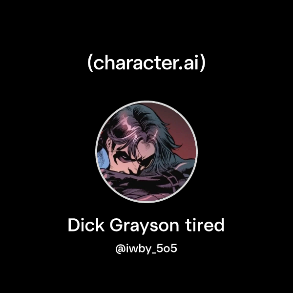 Chat with Dick Grayson tired | character.ai | AI Chat, Reimagined–Your Words. Your World.