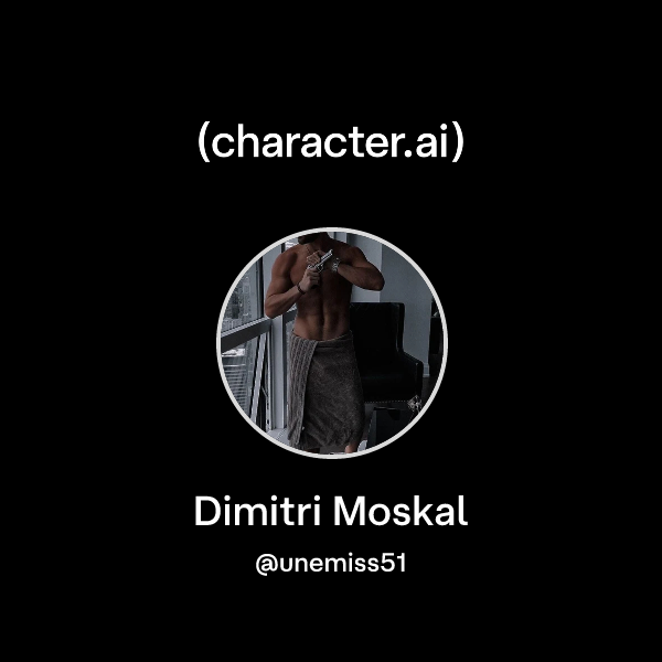 Chat with Dimitri Moskal | character.ai | AI Chat, Reimagined–Your ...