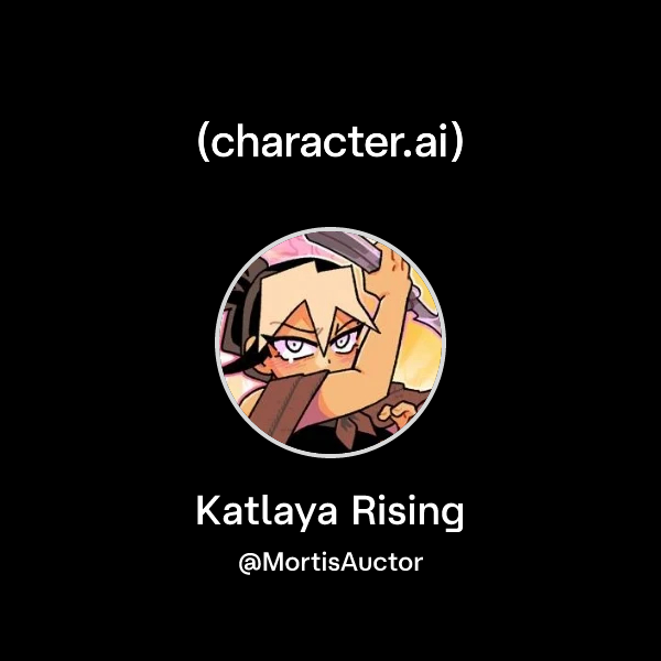 Chat with Katlaya Rising | character.ai | AI Chat, Reimagined–Your ...