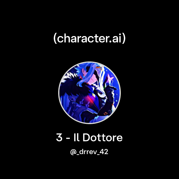 Chat with 3 - Il Dottore | character.ai | Personalized AI for every ...