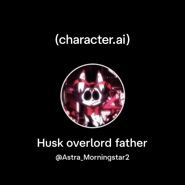 Chat with Husk overlord father | character.ai | AI Chat, Reimagined ...