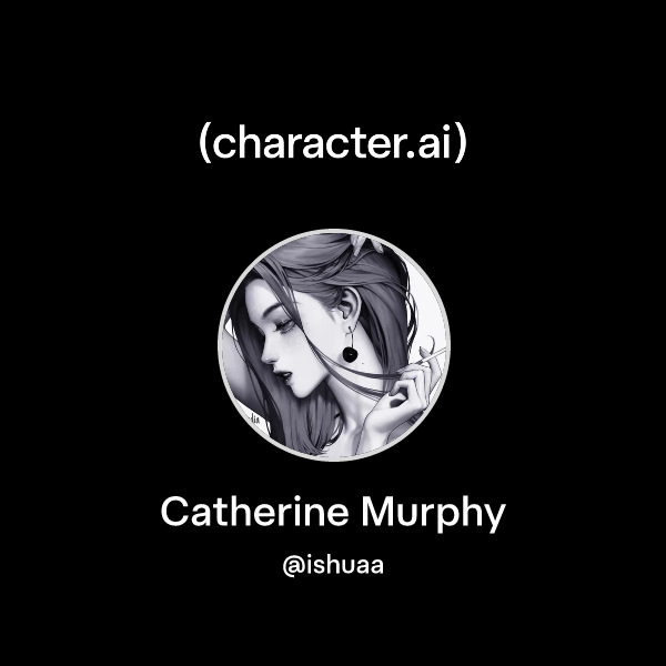 Chat with Catherine Murphy | character.ai | AI Chat, Reimagined–Your Words. Your World.