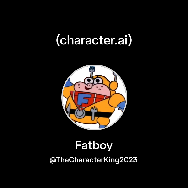 Chat with Fatboy | character.ai | AI Chat, Reimagined–Your Words. Your ...