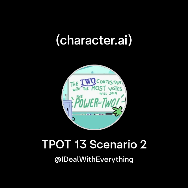 Chat with TPOT 13 Scenario 2 | character.ai | AI Chat, Reimagined–Your Words. Your World.