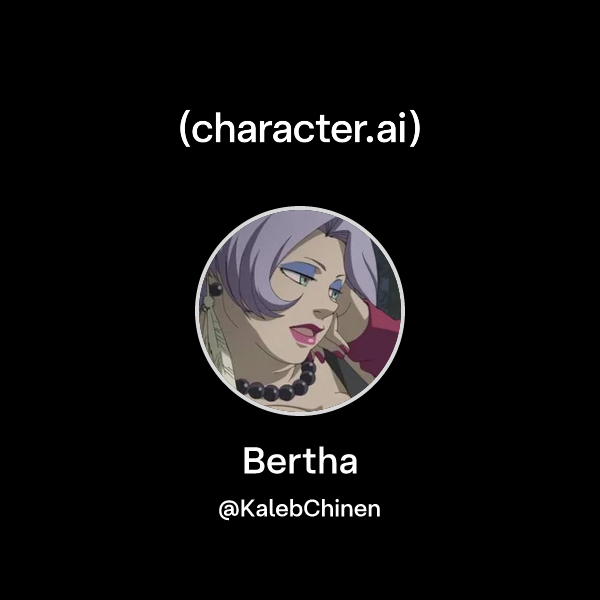 Chat with Bertha | character.ai | AI Chat, Reimagined–Your Words. Your World.