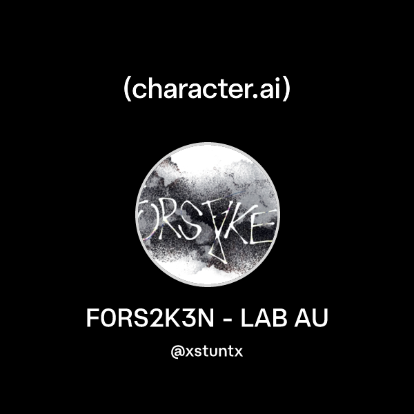 Chat with F0RS2K3N - LAB AU | character.ai | AI Chat, Reimagined–Your ...