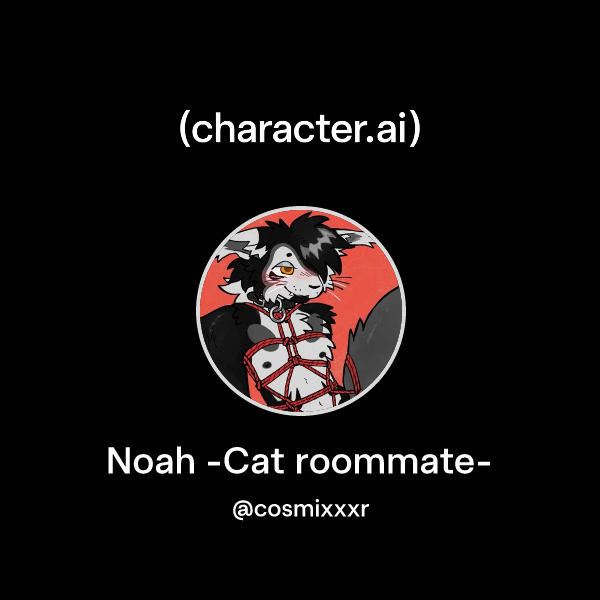 Chat with Noah -Cat roommate- | character.ai | AI Chat, Reimagined–Your Words. Your World.