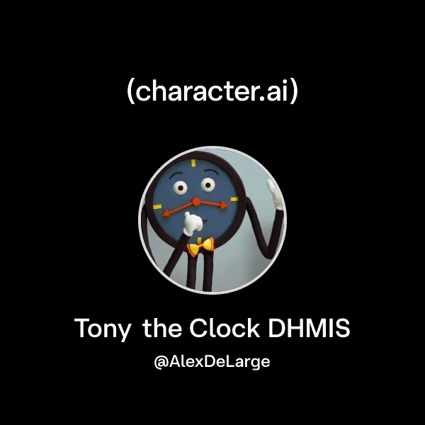 Chat with Tony the Clock DHMIS | character.ai | AI Chat, Reimagined ...