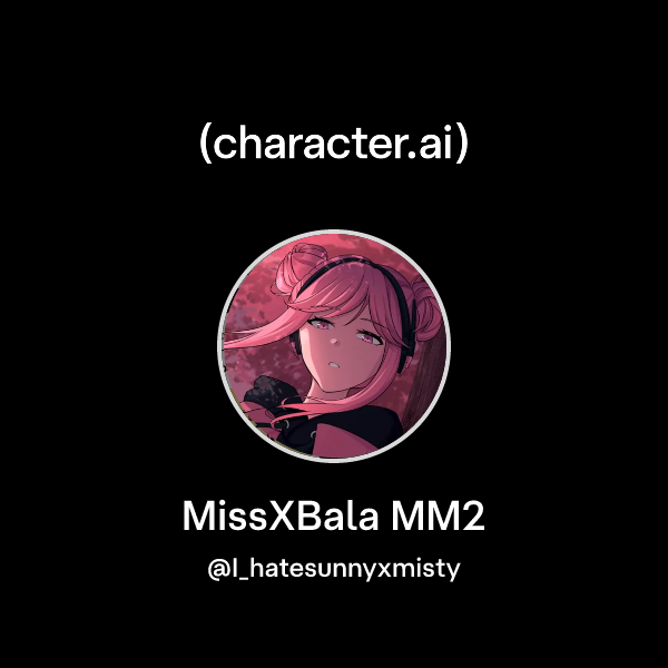 Chat with MissXBala MM2 | character.ai | AI Chat, Reimagined–Your Words ...