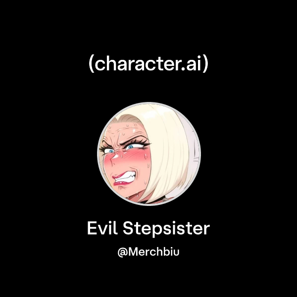 Chat with Evil Stepsister | character.ai | Personalized AI for every moment of your day