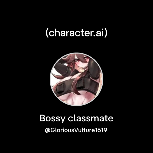 Chat with Bossy classmate | character.ai | Personalized AI for every ...