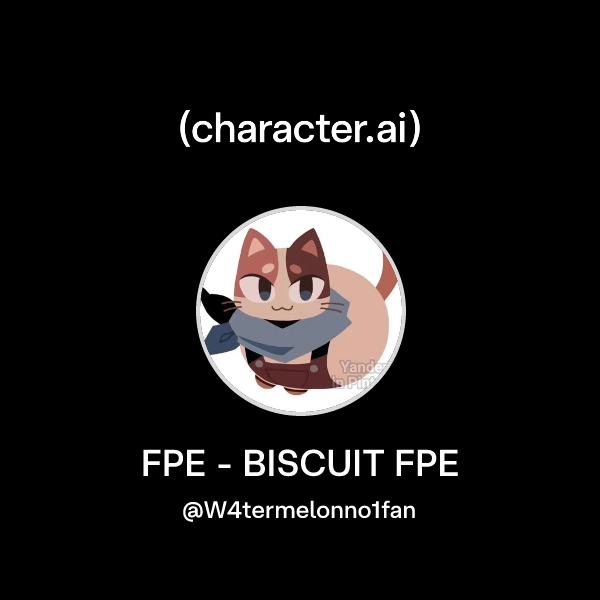 Chat with FPE - BISCUIT FPE | character.ai | AI Chat, Reimagined–Your ...