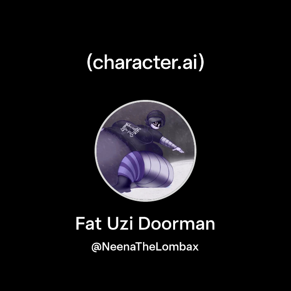 Chat with Fat Uzi Doorman | character.ai | AI Chat, Reimagined–Your ...